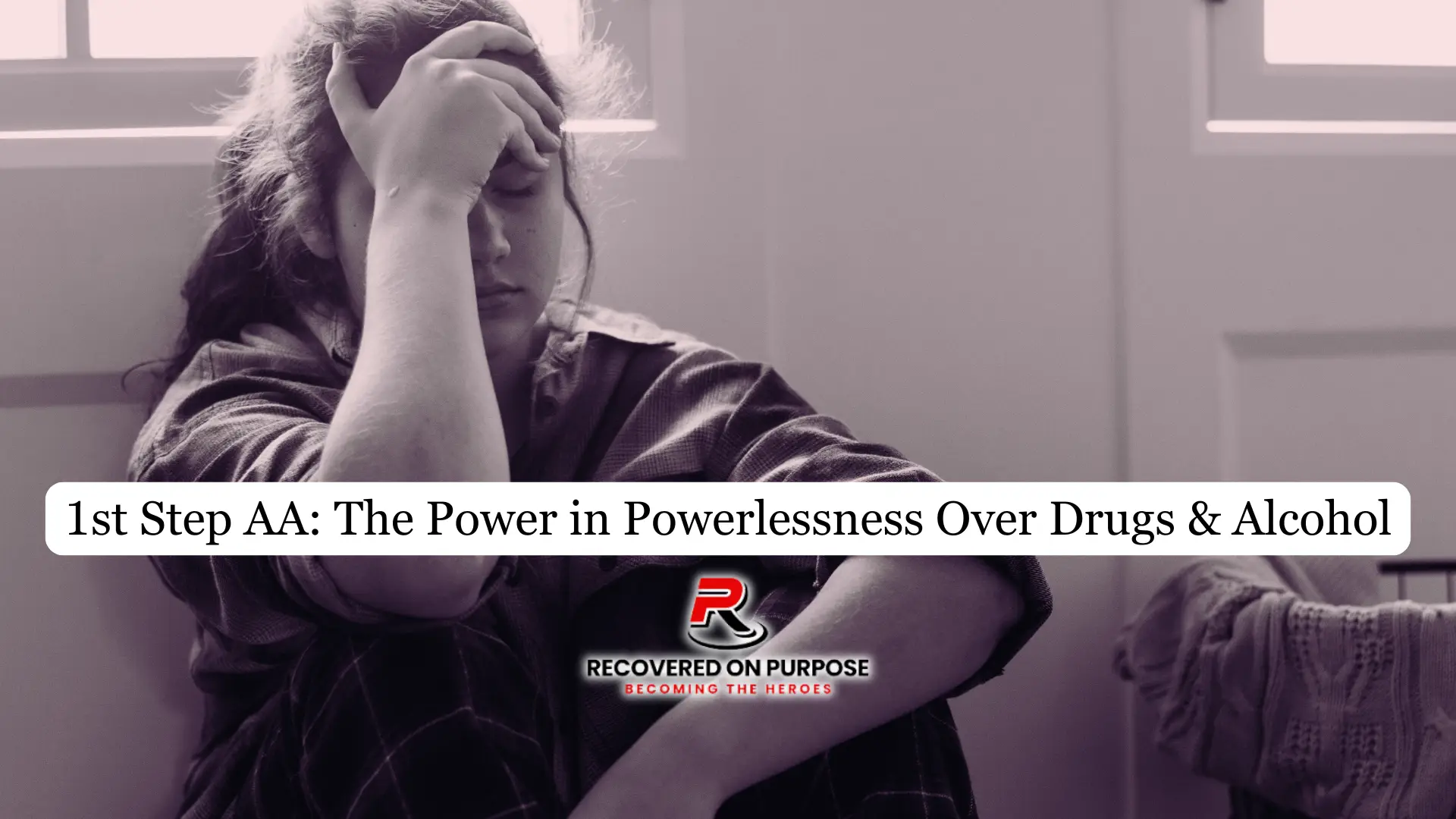 1st Step AA: The Power in Powerlessness Over Drugs & Alcohol